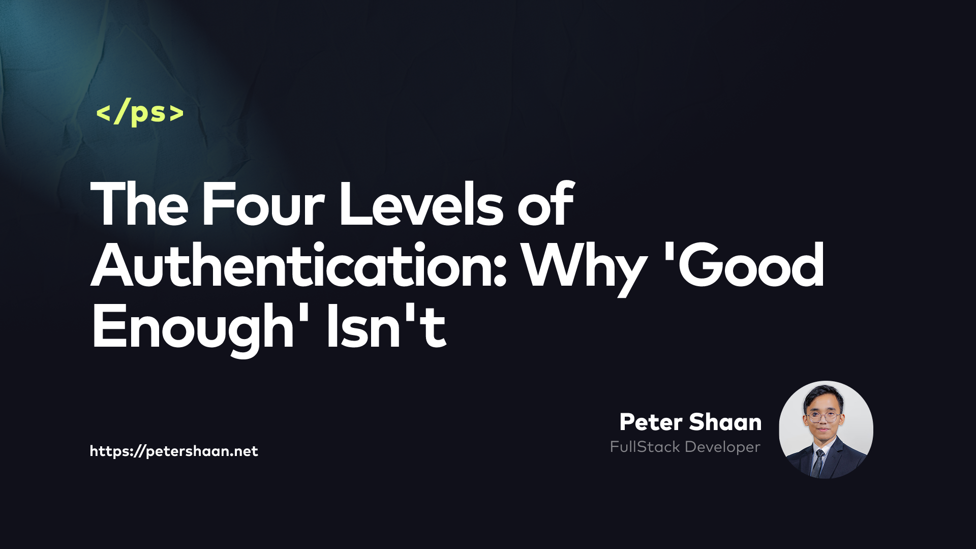 The Four Levels of Authentication: Why 'Good Enough' Isn't | Peter Shaan